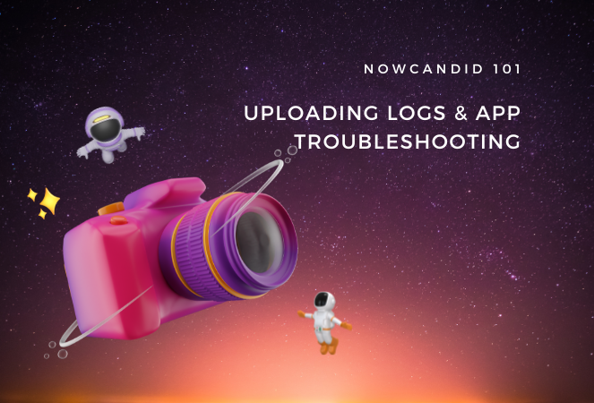NowCandid 101: Uploading Logs & App Troubleshooting | NowCandid